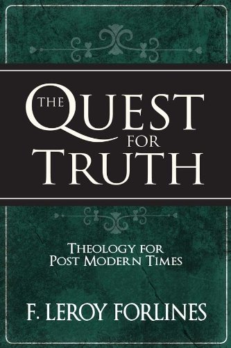 The Quest for Truth: Theology for a Postmodern World: Forlines, F Leroy ...