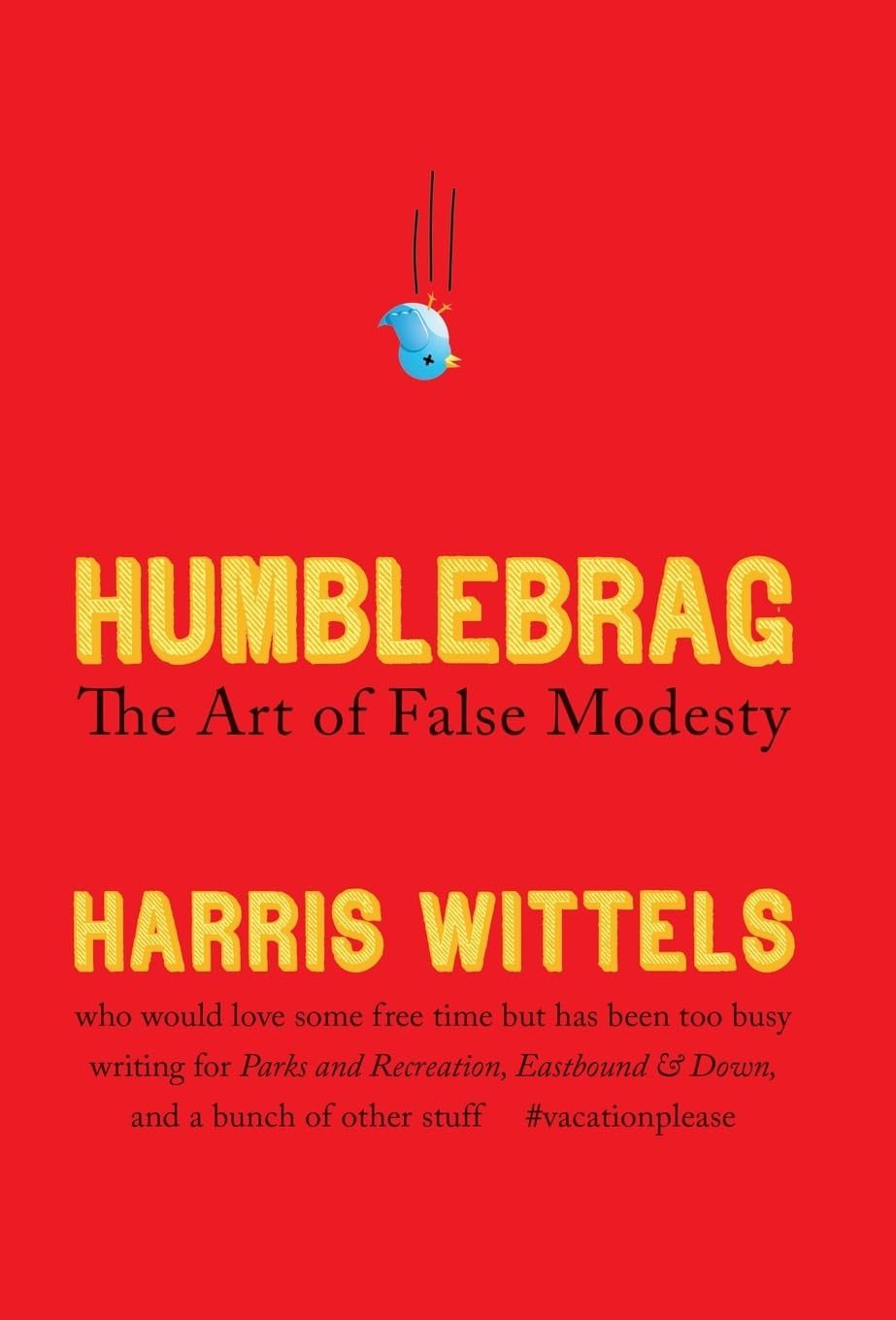 Humblebrag: The Art of False Modesty: Wittels, Harris: 9781455514182 ...