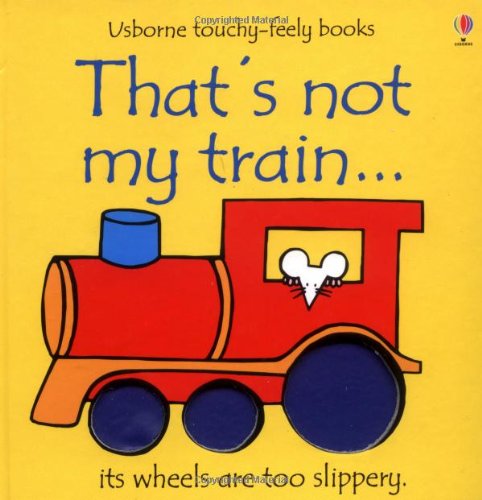 That's Not My Train... (Usborne Touchy-Feely Books): Watt, Fiona, Wells ...
