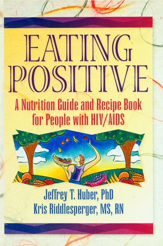 Eating Positive: A Nutrition Guide and Recipe Book for People with HIV ...
