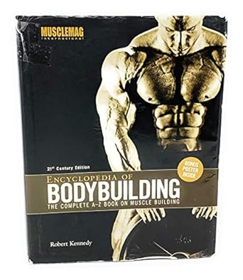 Encyclopedia of Bodybuilding: The Complete A-Z Book on Muscle Building ...