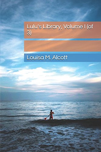 Lulu's Library, Volume I (of 3): Louisa M. Alcott: 9781980595830 ...