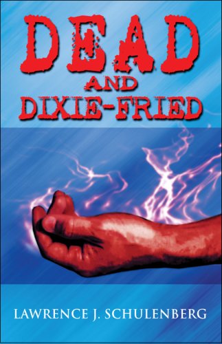Dead and Dixie-fried: Schulenberg, Lawrence J.: 9781607036197: Amazon ...
