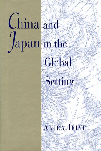 China and Japan in the Global Setting: Iriye, Akira: 9780674118386 ...