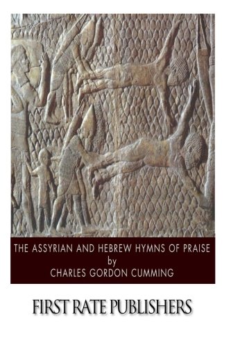 The Assyrian and Hebrew Hymns of Praise: Cumming, Charles Gordon ...