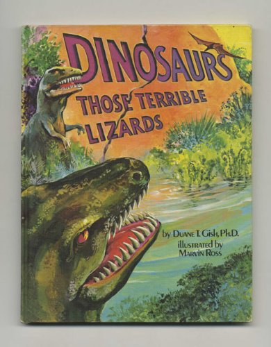 Dinosaurs: Those Terrible Lizards: Duane T. Gish, Marvin Ross ...