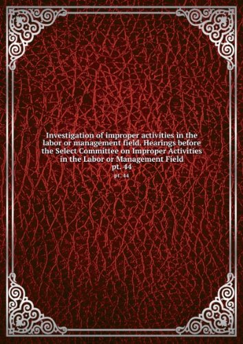 Investigation of improper activities in the labor or management field ...