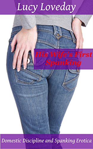 His Wife's First Spanking: Domestic Discipline and Spanking Erotica ...