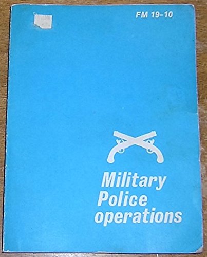 Military Police Operations (Field Manual FM 19-10): Secretary of the ...
