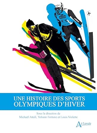 Une histoire des sports olympiques d'hiver : Attali, Michaël, Fortune ...