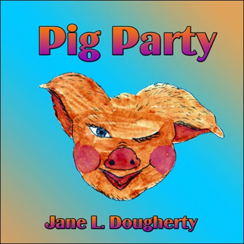 Pig Party: Dougherty, Jane L.: 9781424190454: Amazon.com: Books