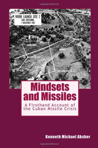 Mindsets and Missiles: A Firsthand Account of the Cuban Missile Crisis ...