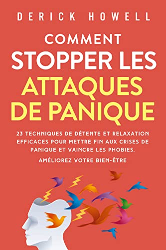 Comment stopper les attaques de panique: 23 techniques de détente et ...