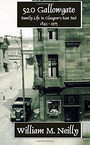 520 Gallowgate: Family Life in Glasgow's East End 1843 - 1975: Neilly ...