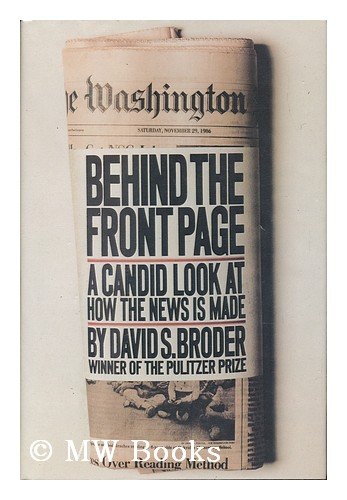 Behind the Front Page: A Candid Look at How the News Is Made: Broder ...