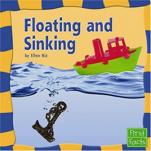 Floating And Sinking (First Facts: Our Physical World): Niz, Ellen ...