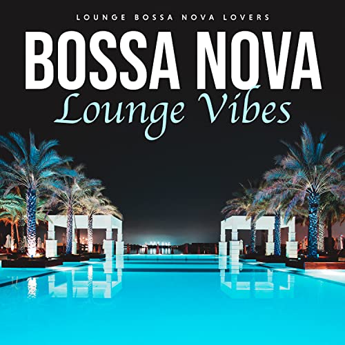 Amazon.com: Bossa Nova Lounge Vibes : Lounge Bossa Nova Lovers: Digital ...