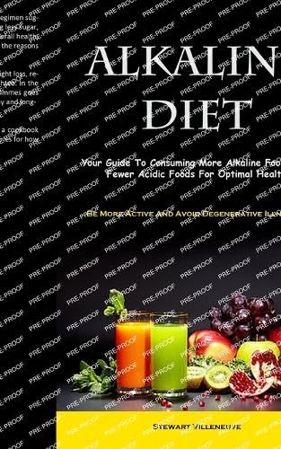 Alkaline Diet: Your Guide To Consuming More Alkaline Foods And Fewer ...