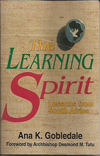 The Learning Spirit: Lessons from South Africa: Ana K. Gobledale ...