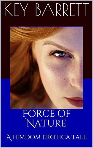 Force of Nature: A Femdom Erotica Tale eBook : Barrett, Key: Amazon.co ...