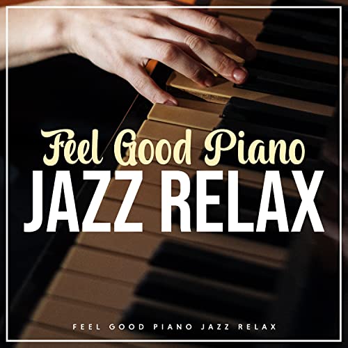 Play Feel Good Piano Jazz Relax by Feel Good Piano Jazz Relax on Amazon ...