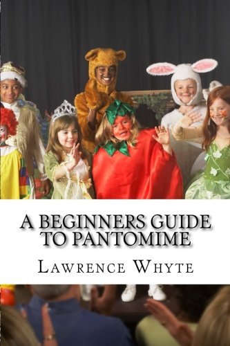 A Beginners Guide to Pantomime: Whyte, Mr Lawrence: 9780955199332 ...