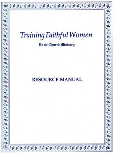 Training Faithful Women: Basic Church Ministry RESOURCE MANUAL ...