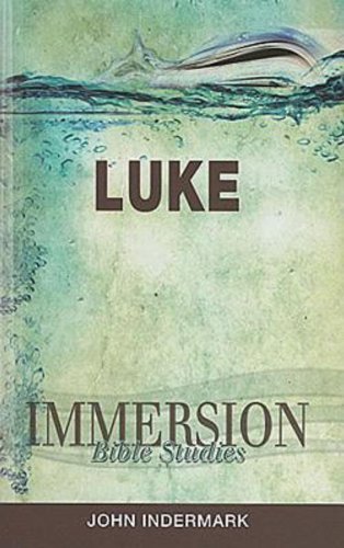 By John Indermark Immersion Bible Studies: Luke [Paperback]: John ...