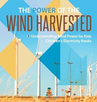 The Power of the Wind Harvested - Understanding Wind Power for Kids ...