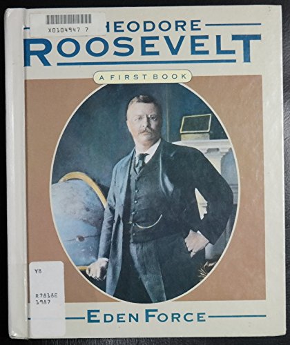 Theodore Roosevelt (First Books Series): Force, Eden: 9780531103135 ...