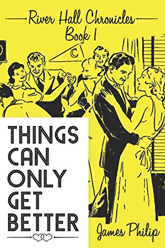 Things Can Only Get Better: Philip, James: 9781983047589: Amazon.com: Books