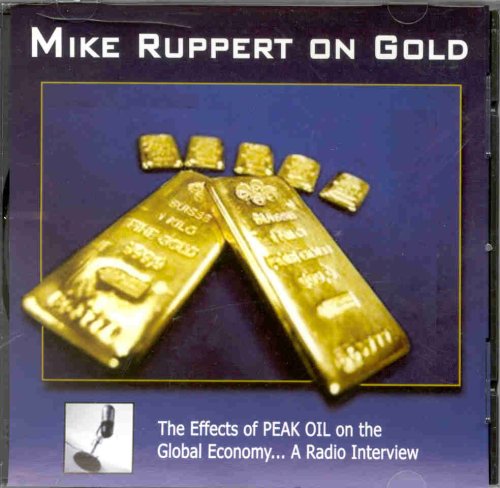 Mike Ruppert on Gold - The effects of Peak Oil on the Global Economy ...
