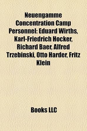 Neuengamme Concentration Camp Personnel: Eduard Wirths, Karl-Friedrich ...