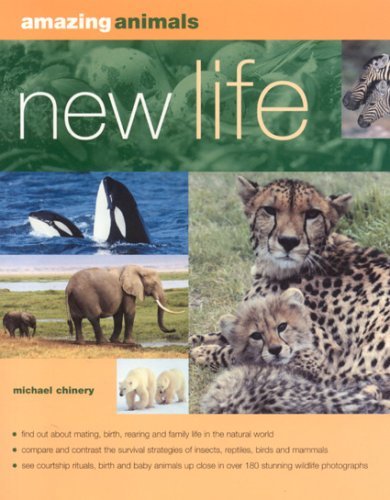 Amazing Animals: New Life: Mating, conception, birth and rearing the ...