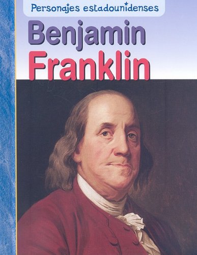 Benjamin Franklin (Personajes Estadounidenses/American Lives) : Burke ...