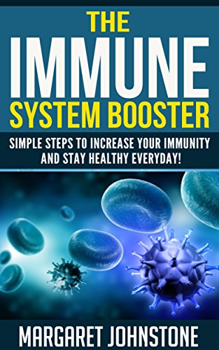 The Immune System Booster - Simple Steps to Increase Your Immunity and ...