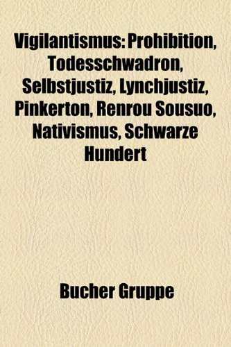 Vigilantismus: Prohibition, Todesschwadron, Selbstjustiz, Lynchjustiz ...