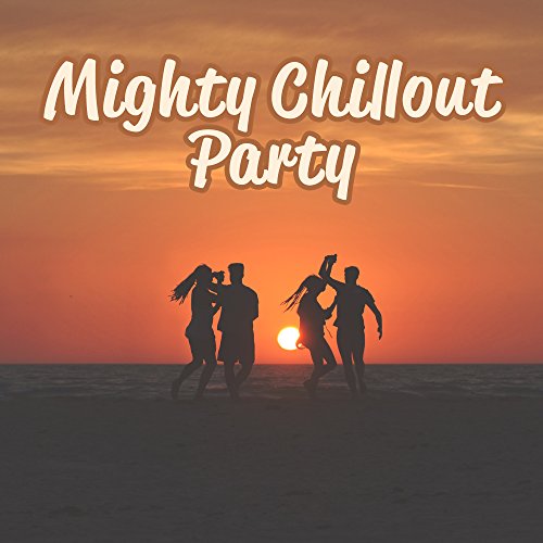 Play Mighty Chillout Party – New Chill Out 2017, Electronic Music, Deep ...