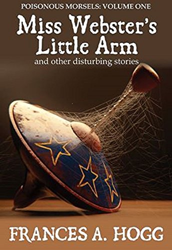 Miss Webster's Little Arm: and other disturbing stories (Poisonous ...