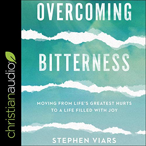 Overcoming Bitterness: Moving from Life's Greatest Hurts to a Life ...