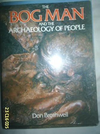 The Bog Man and the Archaeology of People: Amazon.co.uk: Brothwell, D ...