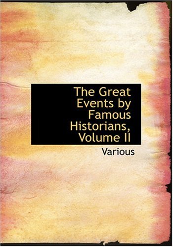 The Great Events by Famous Historians, Volume II: Various ...