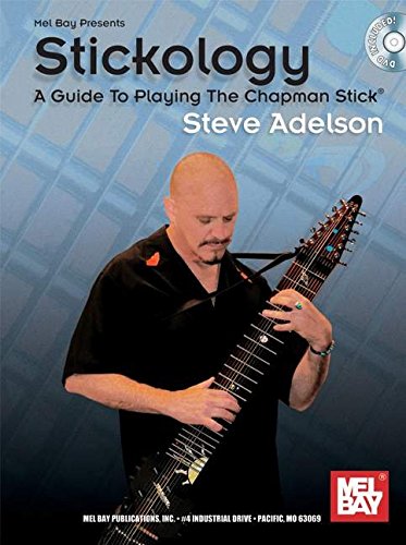 Stickology: A Guide to Playing the Chapman Stick: Steve Adelson ...