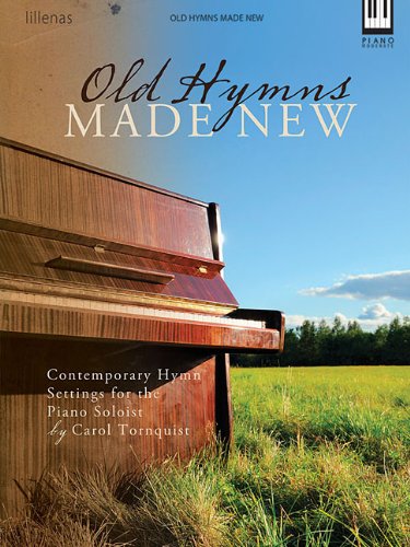 Old Hymns Made New: Contemporary Hymn Settings for the Piano Soloist ...