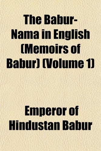 The Babur-Nama in English (Memoirs of Babur) (Volume 1) : Amazon.in: Books