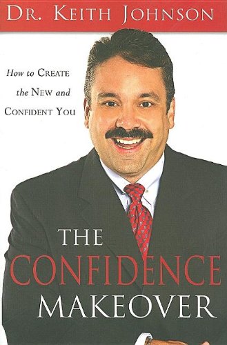 The Confidence Makeover: How to Create the New and Confident You ...