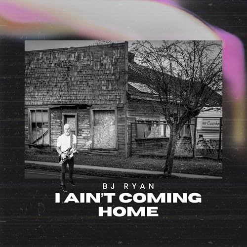 I Ain't Coming Home by BJ Ryan on Amazon Prime Music