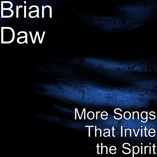 Amazon.com: More Songs That Invite the Spirit : Brian Daw: Digital Music