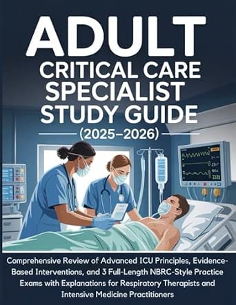 ADULT CRITICAL CARE SPECIALIST STUDY GUIDE (2025-2026): Comprehensive ...