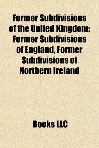 Former Subdivisions of the United Kingdom: Former Subdivisions of ...